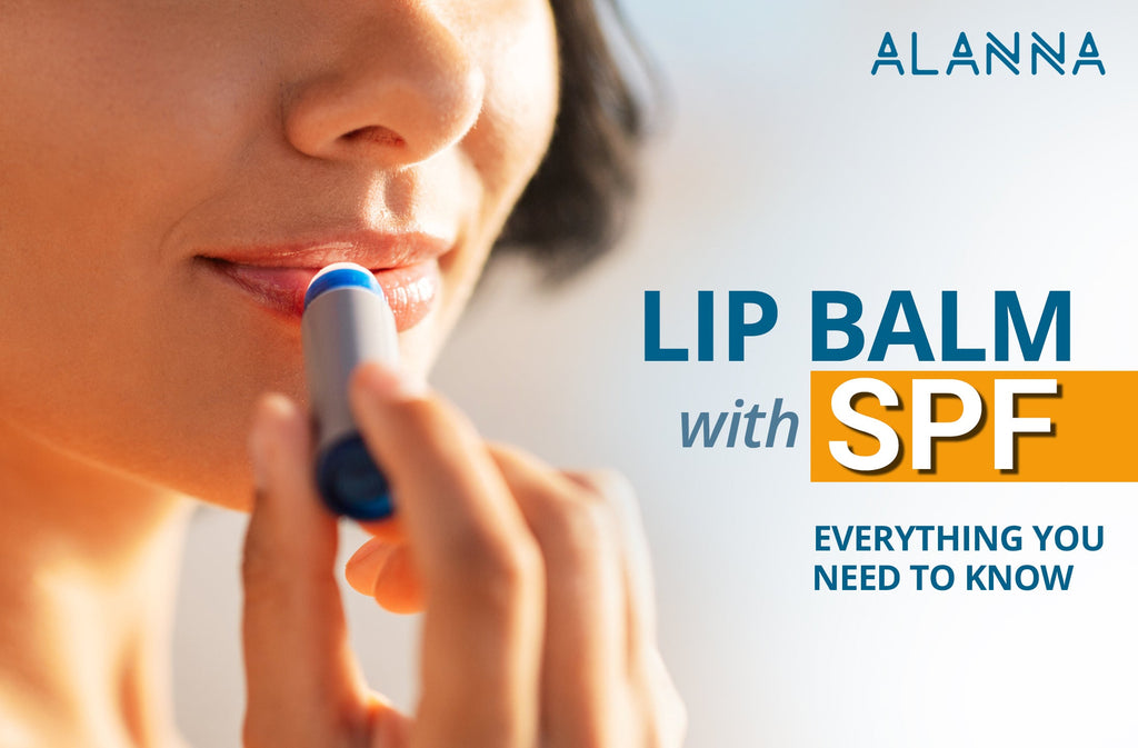 Lip Balm with SPF : Everything you need to know by ALANNA